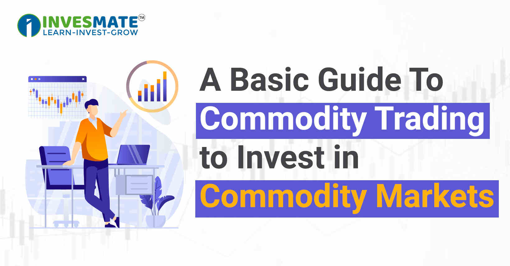 A Basic Guide To Commodity Trading to Invest in Commodity Markets